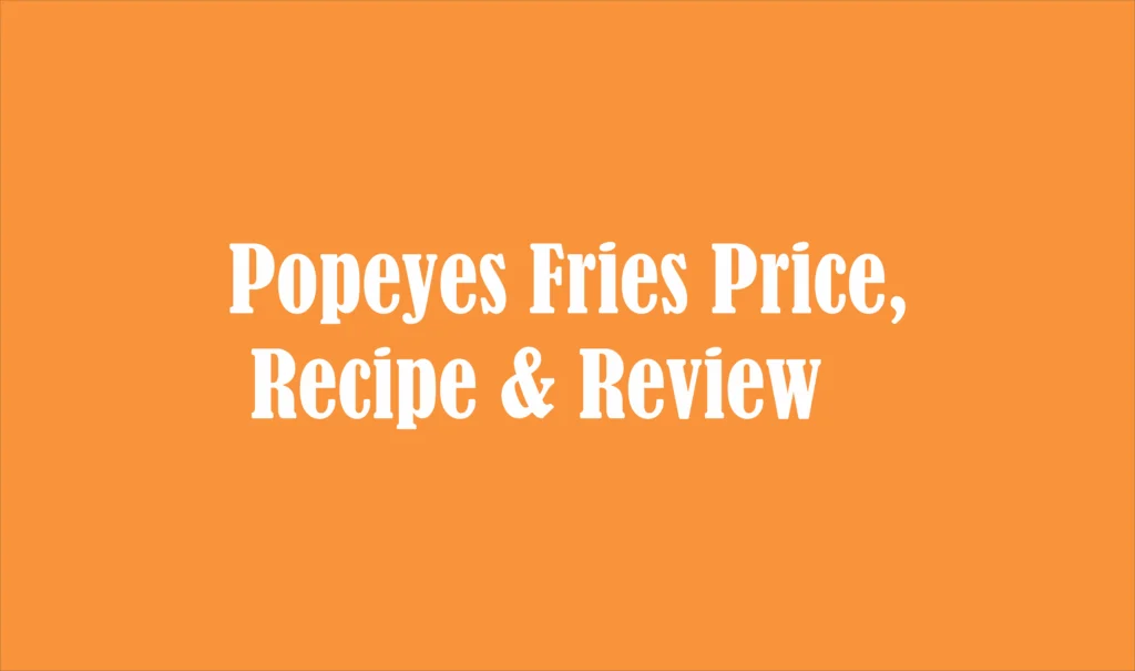 Popeyes Fries | Price, Recipe & Review | 2025 - Popeyes Menu